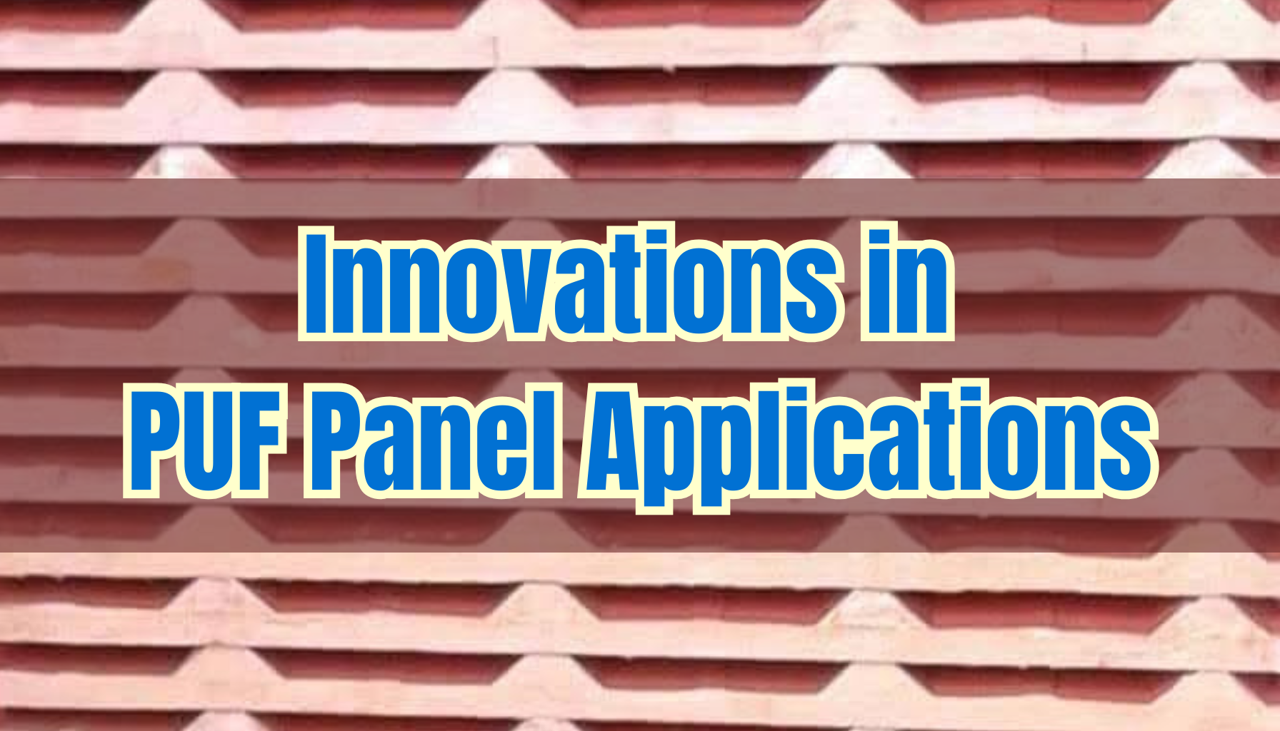The Rise of PUF Panels | Experience the Future of Construction
